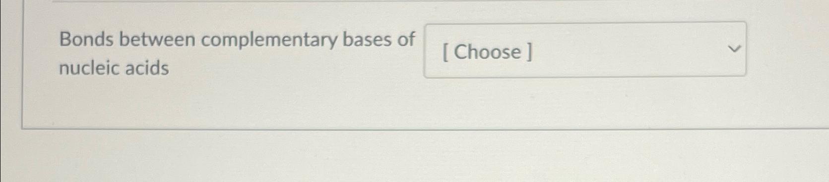 Solved Bonds between complementary bases of nucleic acids | Chegg.com