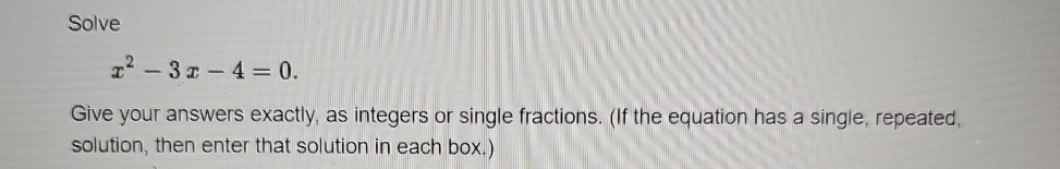 Solved Solvex2-3x-4=0Give your answers exactly, as integers | Chegg.com