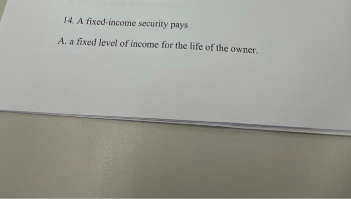 Solved 14. A fixed-income security pays A. a fixed level of | Chegg.com