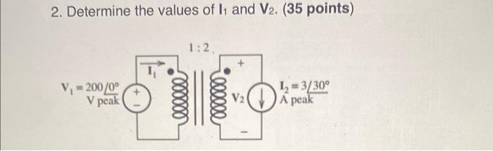 Solved 2. Determine the values of I1 and V2. ( 35 points) | Chegg.com