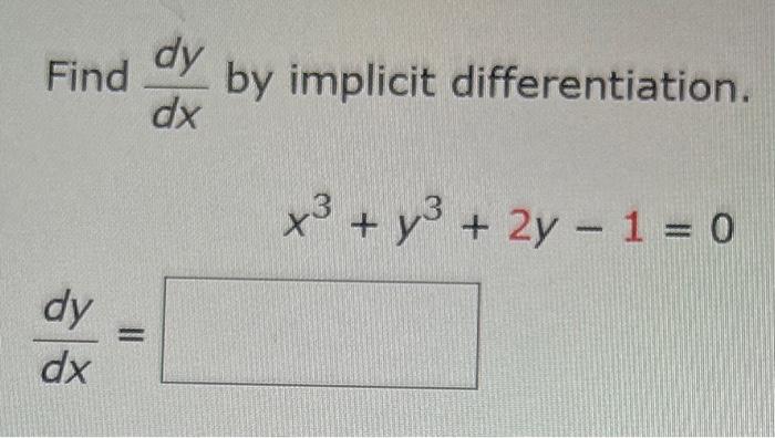 Solved Find dxdy by implicit differentiation. x3+y3+2y−1=0 | Chegg.com