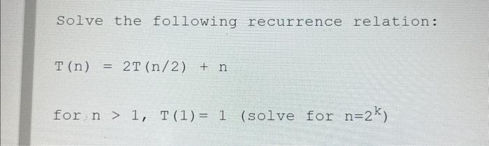 Solved Solve the following recurrence relation: | Chegg.com