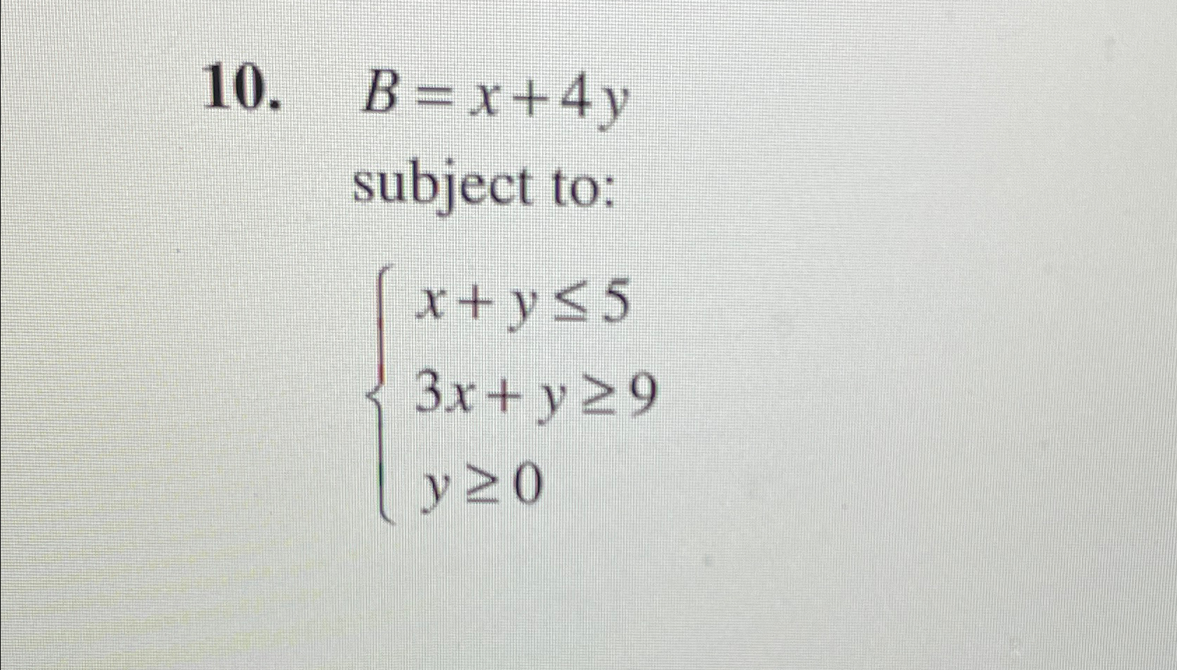Solved B=x+4y ﻿subject to:x+y≤53x+y≥9y≥0 | Chegg.com