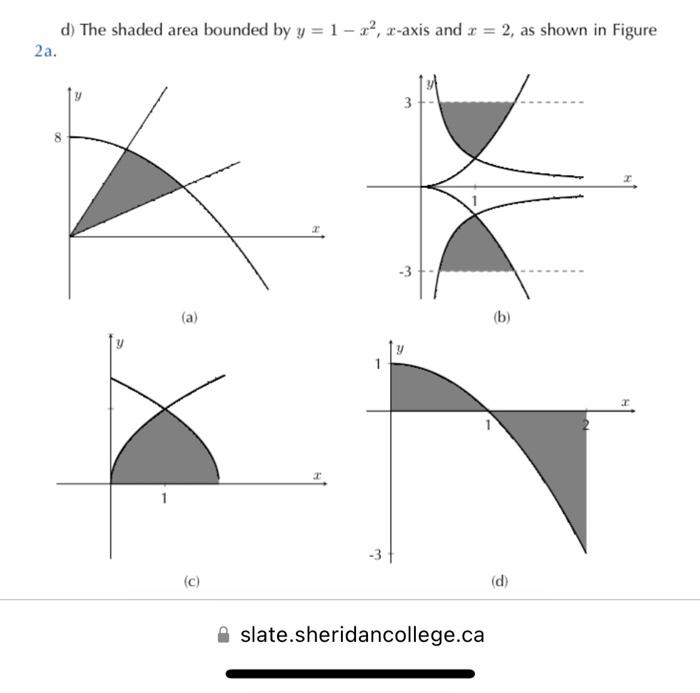 Solved d) The shaded area bounded by y=1−x2,x-axis and x=2, | Chegg.com