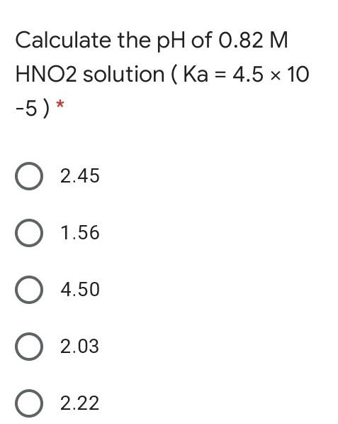 Solved Calculate the pH of 0.82 M HNO2 solution ( Ka = 4.5 x | Chegg.com