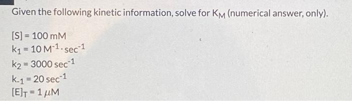 Solved Given the following kinetic information, solve for KM | Chegg.com