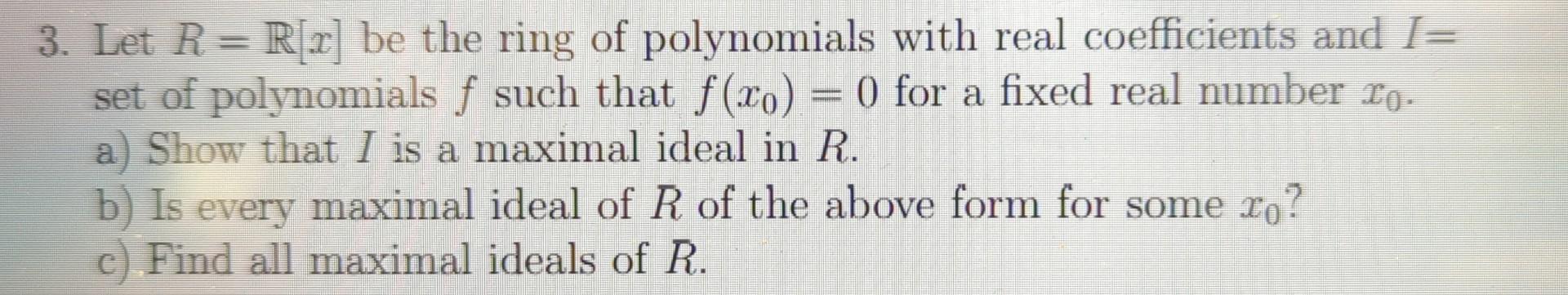 Solved 3. Let R=R[x] be the ring of polynomials with real | Chegg.com