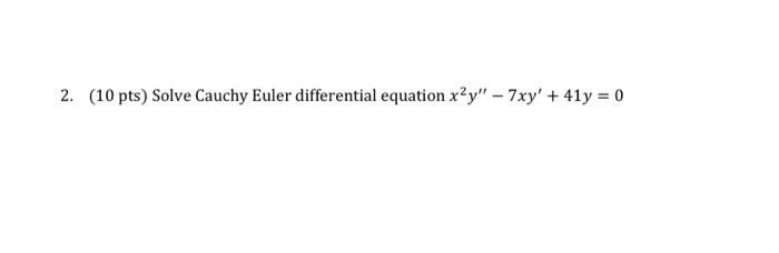 Solved 2. (10 pts) Solve Cauchy Euler differential equation | Chegg.com