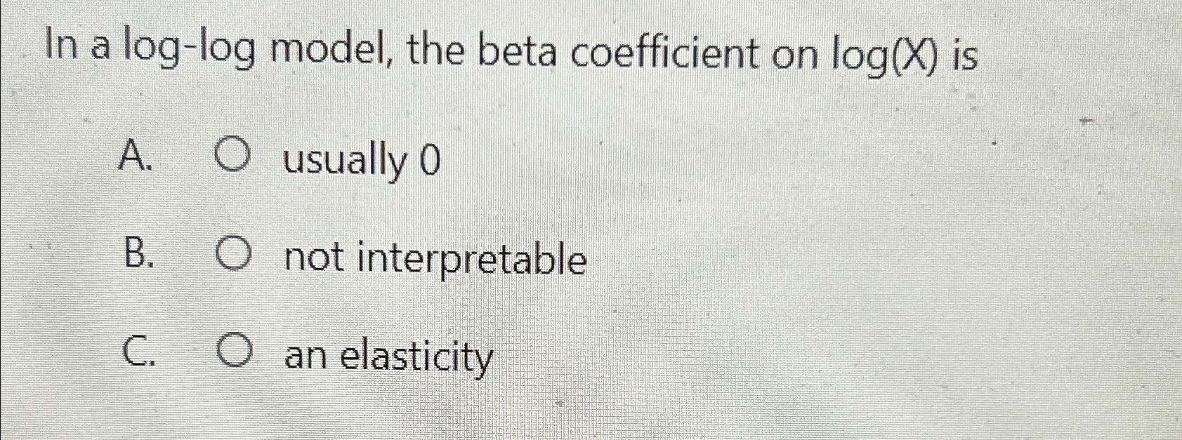 Solved In a log-log ﻿model, the beta coefficient on log(x) | Chegg.com