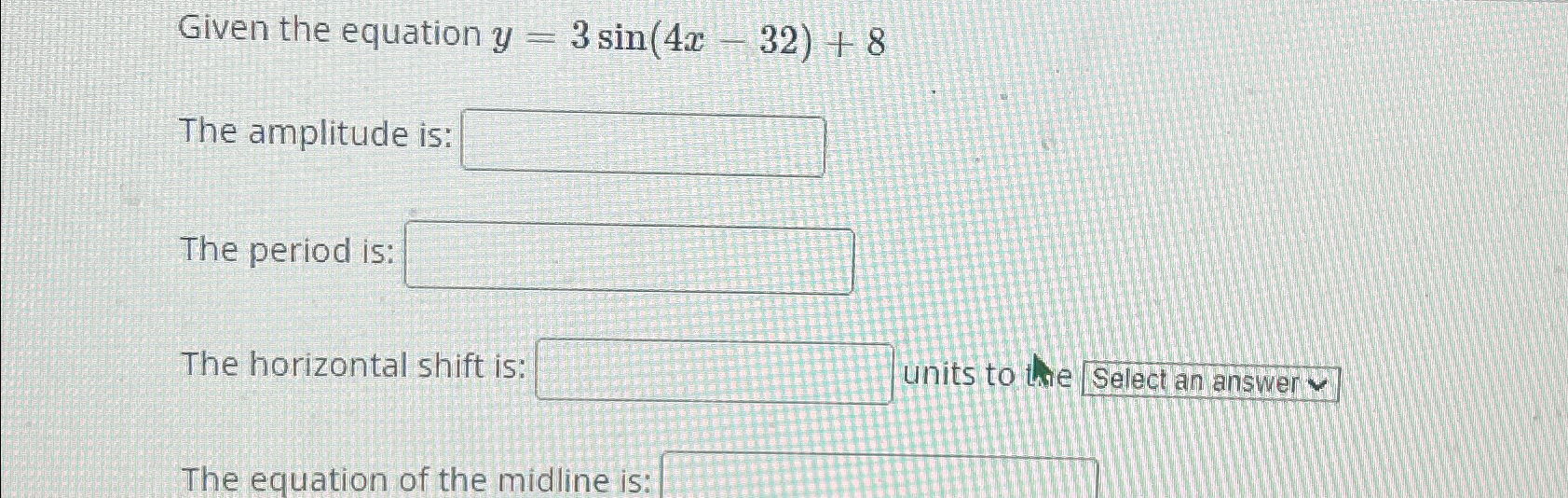 Solved Given the equation y=3sin(4x-32)+8The amplitude | Chegg.com