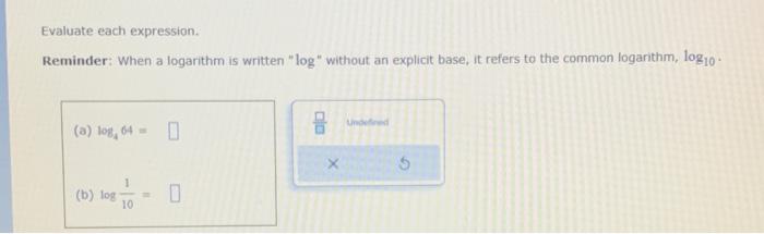 Solved Evaluate each expression. Reminder: When a logarithm | Chegg.com