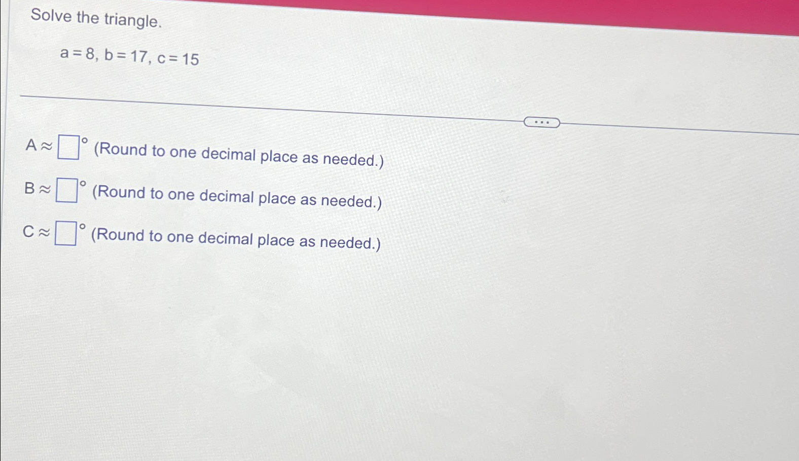 Solved Solve the triangle.a=8,b=17,c=15A~~ (Round to one | Chegg.com