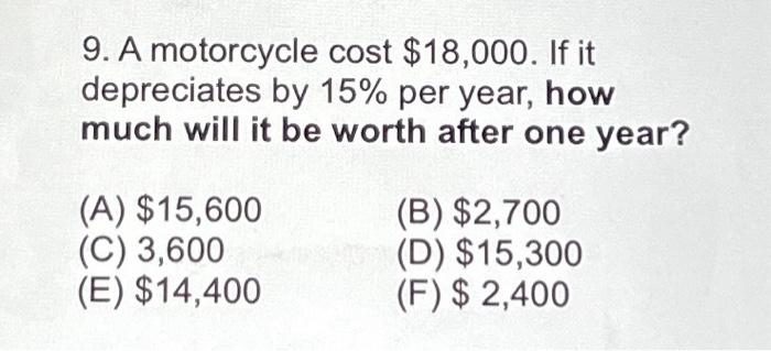 Solved 9. A motorcycle cost $18,000. If it depreciates by | Chegg.com