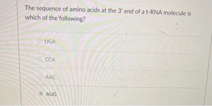 Solved The sequence of amino acids at the 3 ' end of a t-RNA | Chegg.com