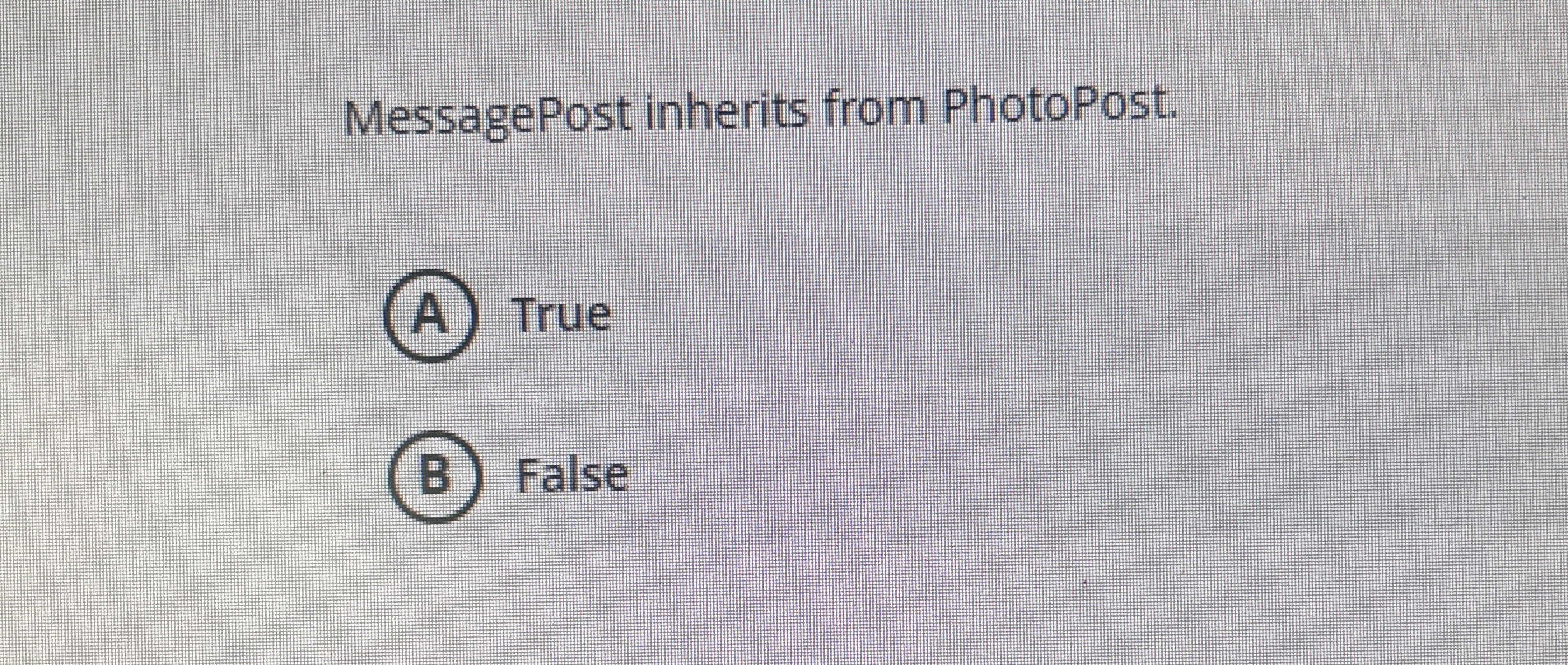 Solved MessagePost inherits from PhotoPost.(A) ﻿True(B) | Chegg.com