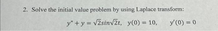 Solved 2. Solve the initial value problem by using Laplace | Chegg.com