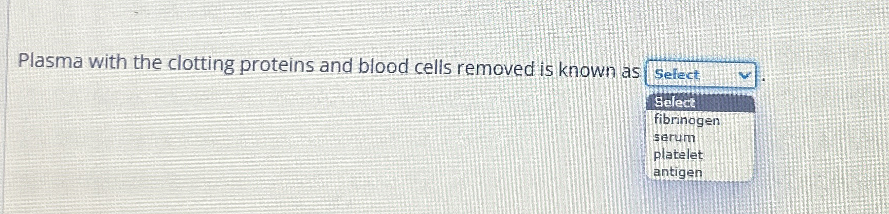 Solved Plasma with the clotting proteins and blood cells | Chegg.com
