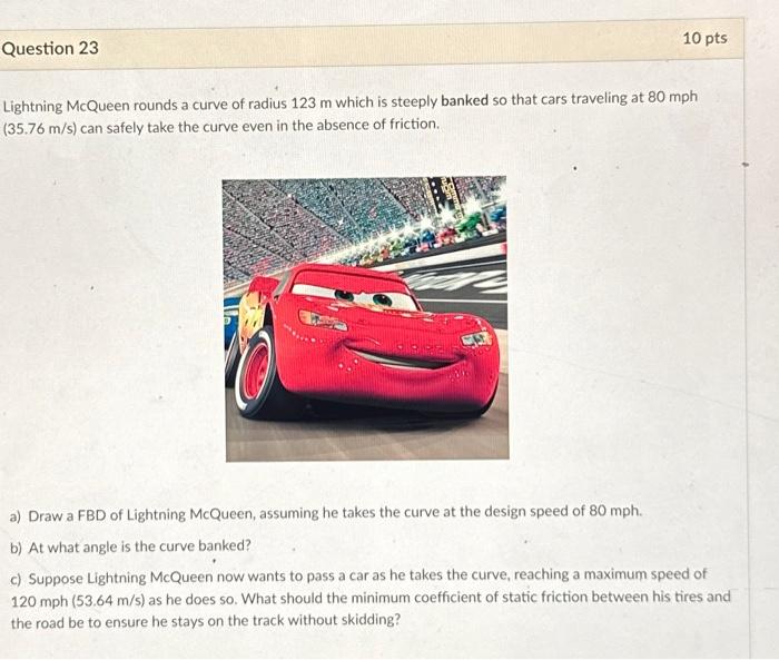 Solved Lightning McQueen rounds a curve of radius 123 m | Chegg.com