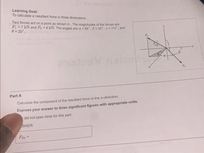 Solved Learning Goal: To calculate a resultant force in | Chegg.com