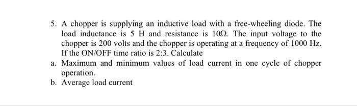 Solved 5. A chopper is supplying an inductive load with a | Chegg.com