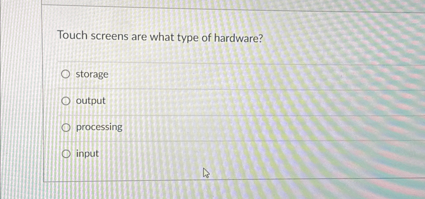 Solved Touch screens are what type of | Chegg.com