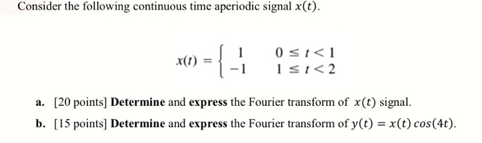 Solved Consider the following continuous time aperiodic | Chegg.com
