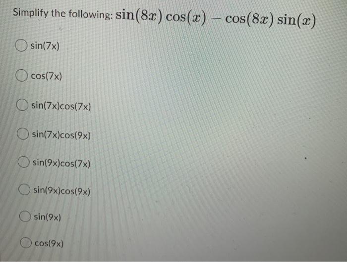 Solved Simplify the following: sin(8x) cos(x) – cos(8x) | Chegg.com