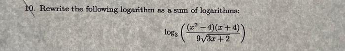 Solved 10. Rewrite the following logarithm as a sum of | Chegg.com