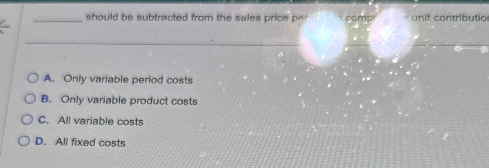 Solved should be subtracted from the sales price perunit | Chegg.com