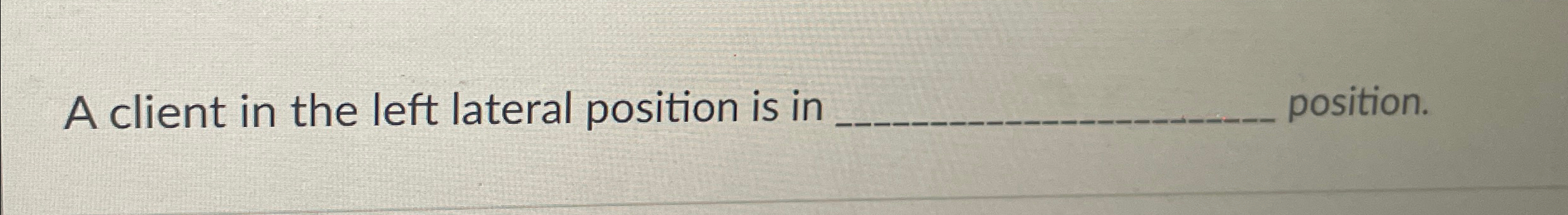 Solved A client in the left lateral position is in | Chegg.com