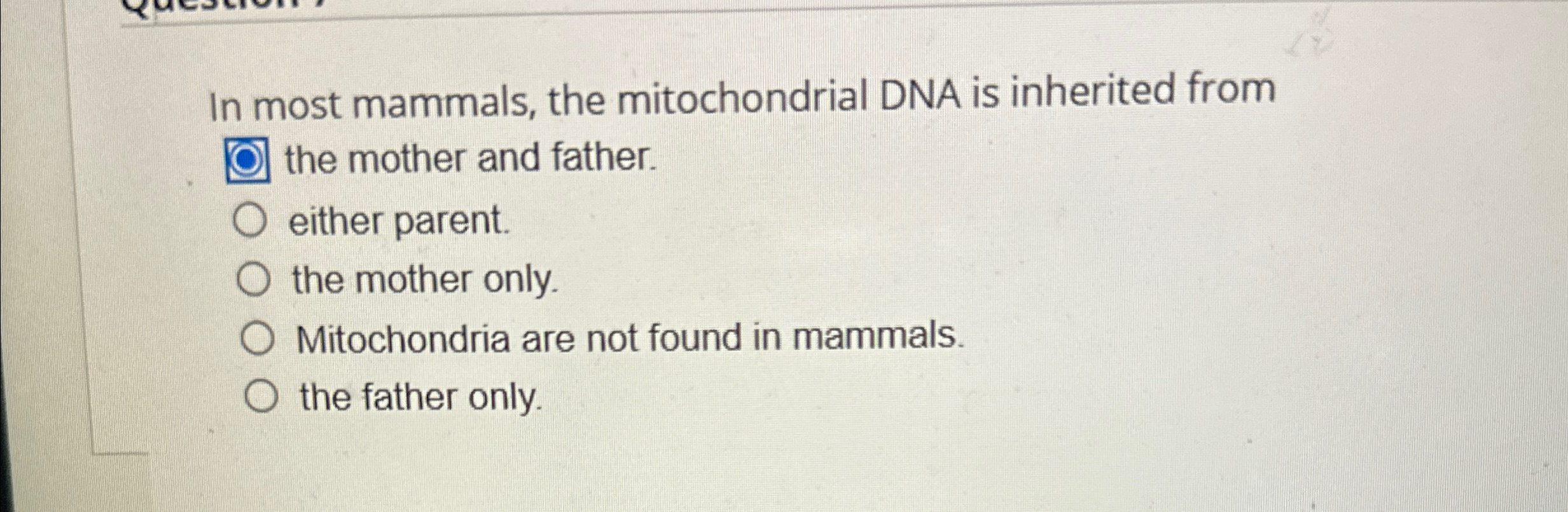 Solved In most mammals, the mitochondrial DNA is inherited | Chegg.com