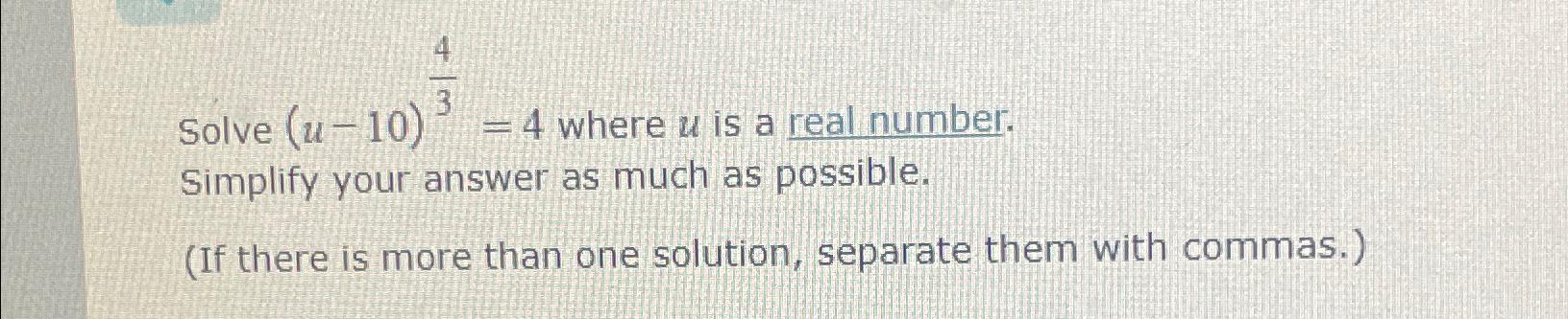 Solved Solve (u-10)43=4 ﻿where u ﻿is a real number.simplify | Chegg.com