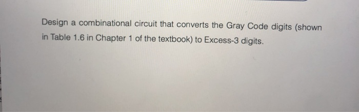 Solved Design a combinational circuit that converts the Gray | Chegg.com