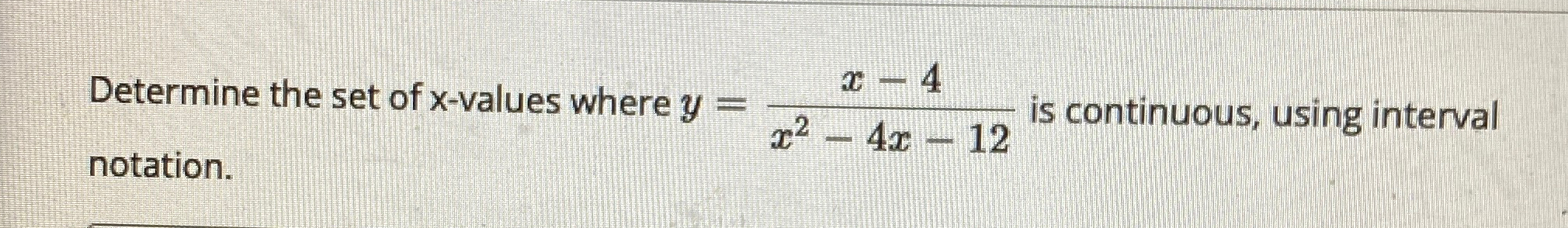 Solved Determine the set of x-values where y=x-4x2-4x-12 ﻿is | Chegg.com