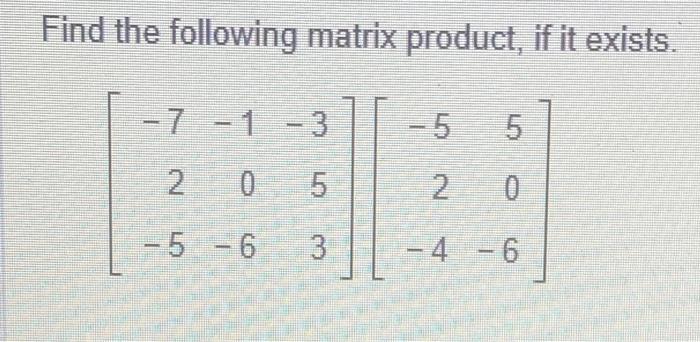 Solved Find the following matrix product, if it exists. | Chegg.com