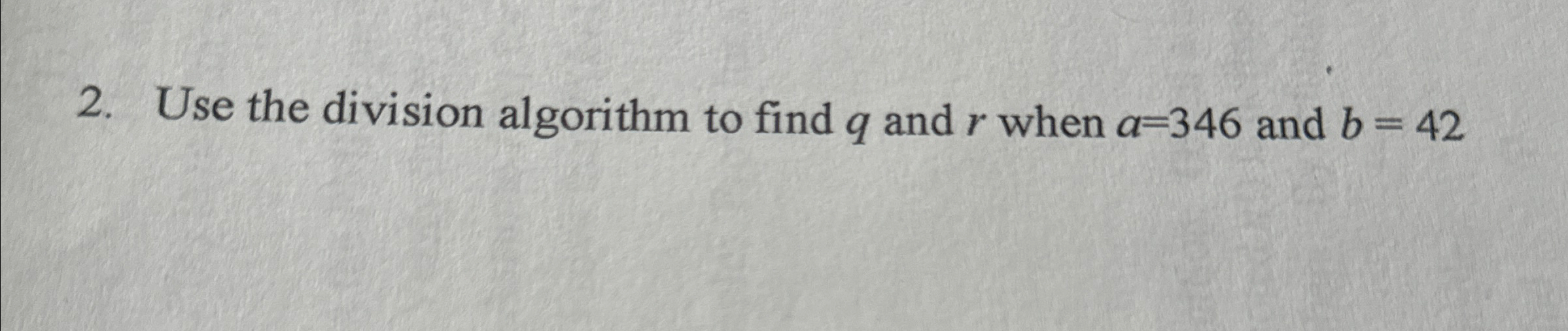 Solved Use the division algorithm to find q ﻿and r ﻿when | Chegg.com
