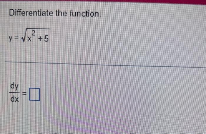 Solved Differentiate the function. y=x2+5 dxdy= | Chegg.com