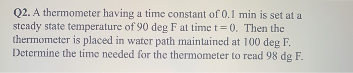 Solved Q2. A thermometer having a time constant of 0.1 min | Chegg.com