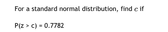 Solved For a standard normal distribution, find c if | Chegg.com