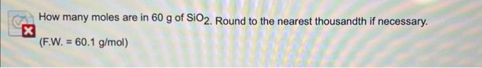 Solved How many moles are in 60 g of SiO2. Round to the | Chegg.com