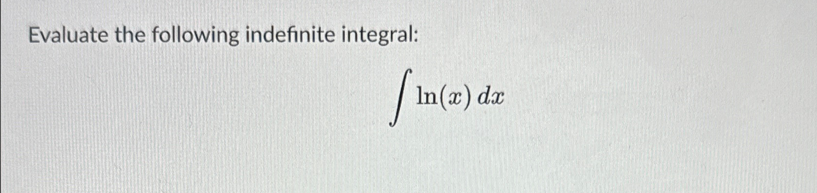 Solved Evaluate the following indefinite integral:∫﻿﻿ln(x)dx | Chegg.com