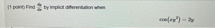 Solved (1 point) Find dxdy by implicit differentiation when | Chegg.com