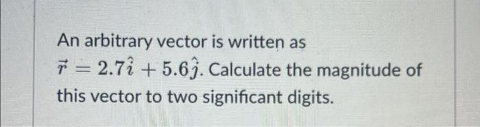 Solved An arbitrary vector is written as 7 = 2.71 +5.63. | Chegg.com