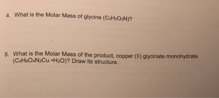 Solved 4. What is the Molar Mass of glycine (C2H5O2N)? 5. | Chegg.com