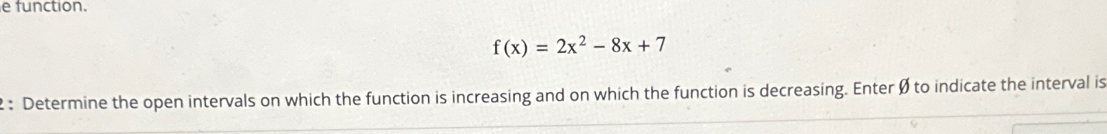Solved f(x)=2x2-8x+7Determine the open intervals on which | Chegg.com