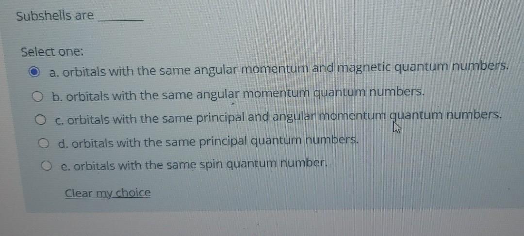 Solved Subshells are Select one: a. orbitals with the same | Chegg.com