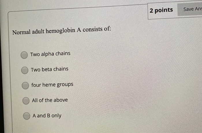 Solved 2 points Save Ar Normal adult hemoglobin A consists | Chegg.com