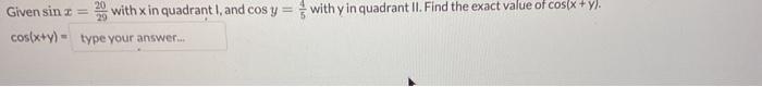 Solved Given sinx=2020 with x in quadrant 1 , and cosy=54 | Chegg.com