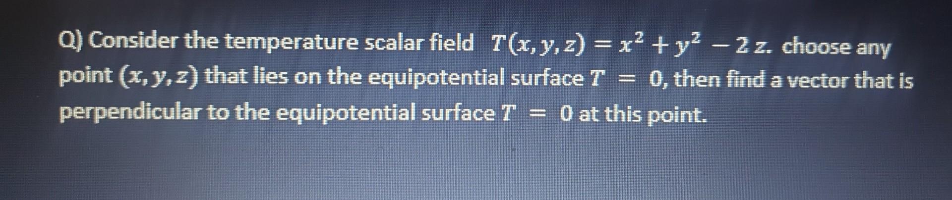 Solved Q) Consider the temperature scalar field | Chegg.com