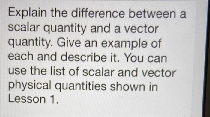 Solved Explain the difference between a scalar quantity and | Chegg.com